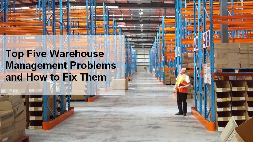 Top Five Warehouse Management Problems and How to Fix Them